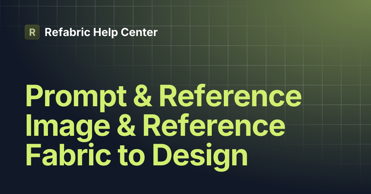 Prompt & Reference Image & Reference Fabric to Design | Refabric Help ...
