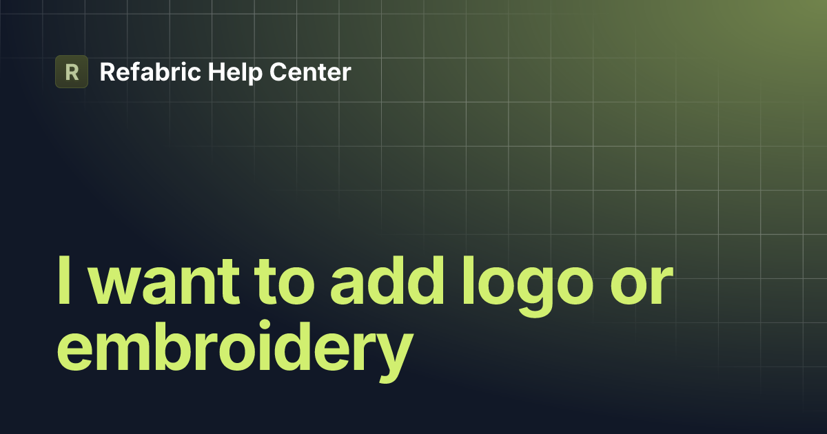 I want to add logo or embroidery | Refabric Help Center