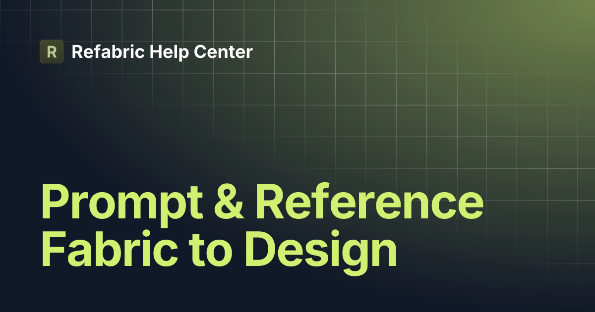 Prompt & Reference Fabric to Design | Refabric Help Center